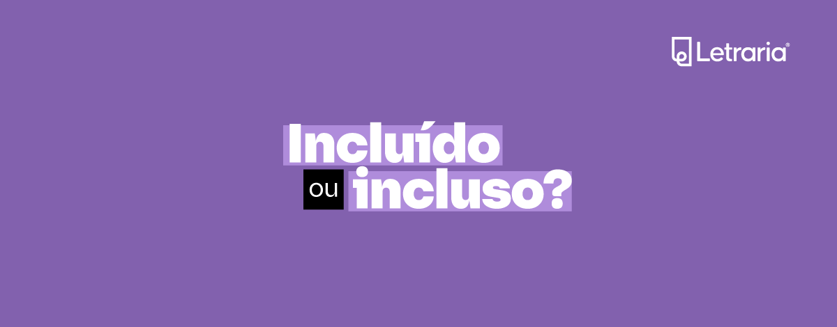 Incluído ou incluso? - Blog Letraria